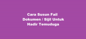 Cara Susun Fail Sijil Temuduga | kerjaya2u.com